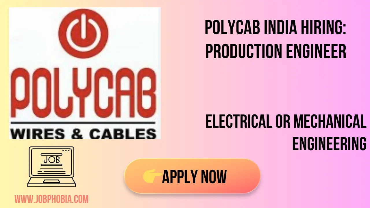 Polycab India Hiring: Production Engineer For MV/HT/EHV Cable | JobPhobia